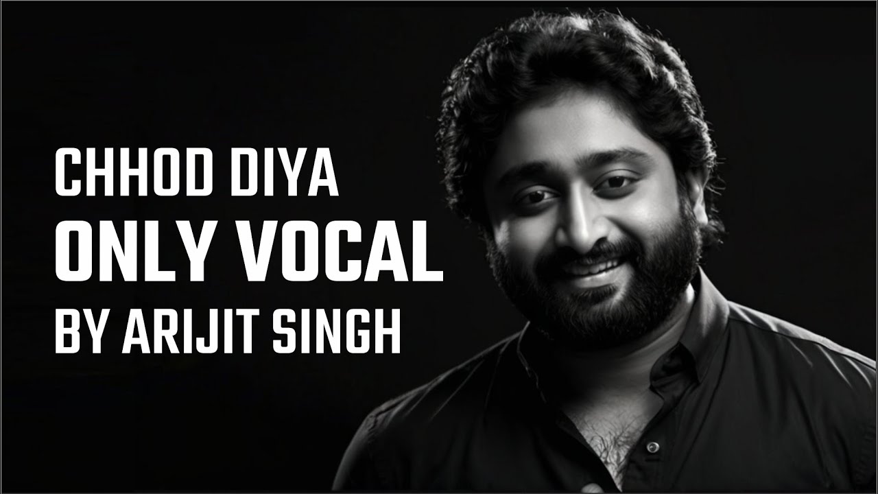 CHHOD DIYA | ARIJIT SINGH | ONLY VOCAL | Without Music | TUNE - YouTube