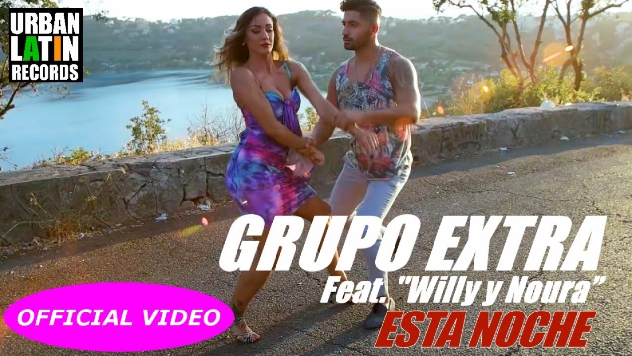GRUPO EXTRA Ft. WILLY Y NOURA ESTA NOCHE (OFFICIAL VIDEO) (BACHATA ...