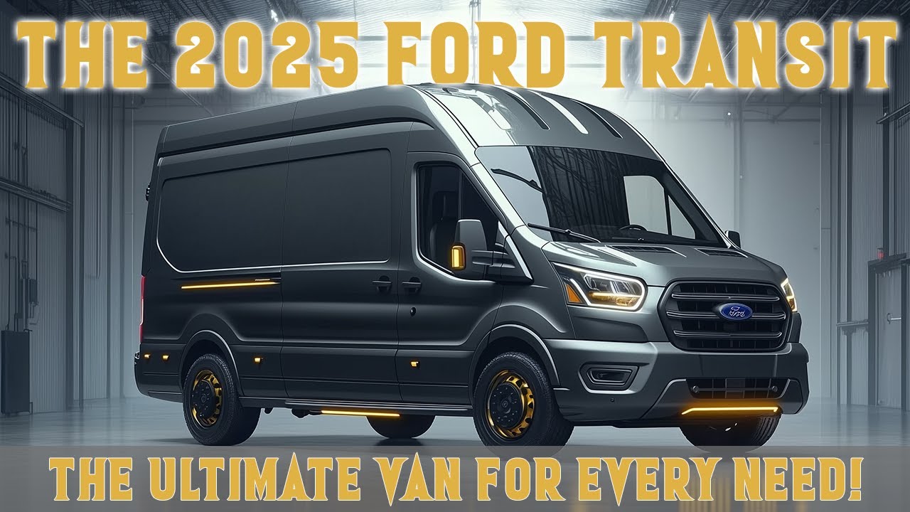 2025 Ford Transit: The Ultimate Van for Every Need!" - YouTube