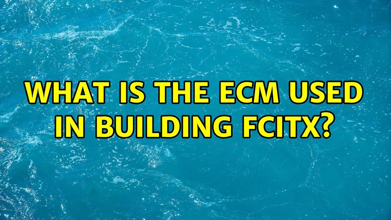 Ubuntu: What is the ECM used in building fcitx? - YouTube