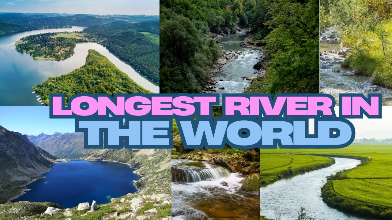 Top 10 Longest Rivers in the World 2025 | World's Largest Rivers Ranked ...