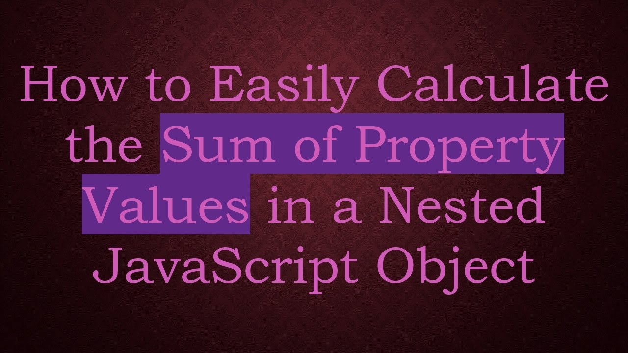 How To Easily Calculate The Sum Of Property Values In A Nested 3299