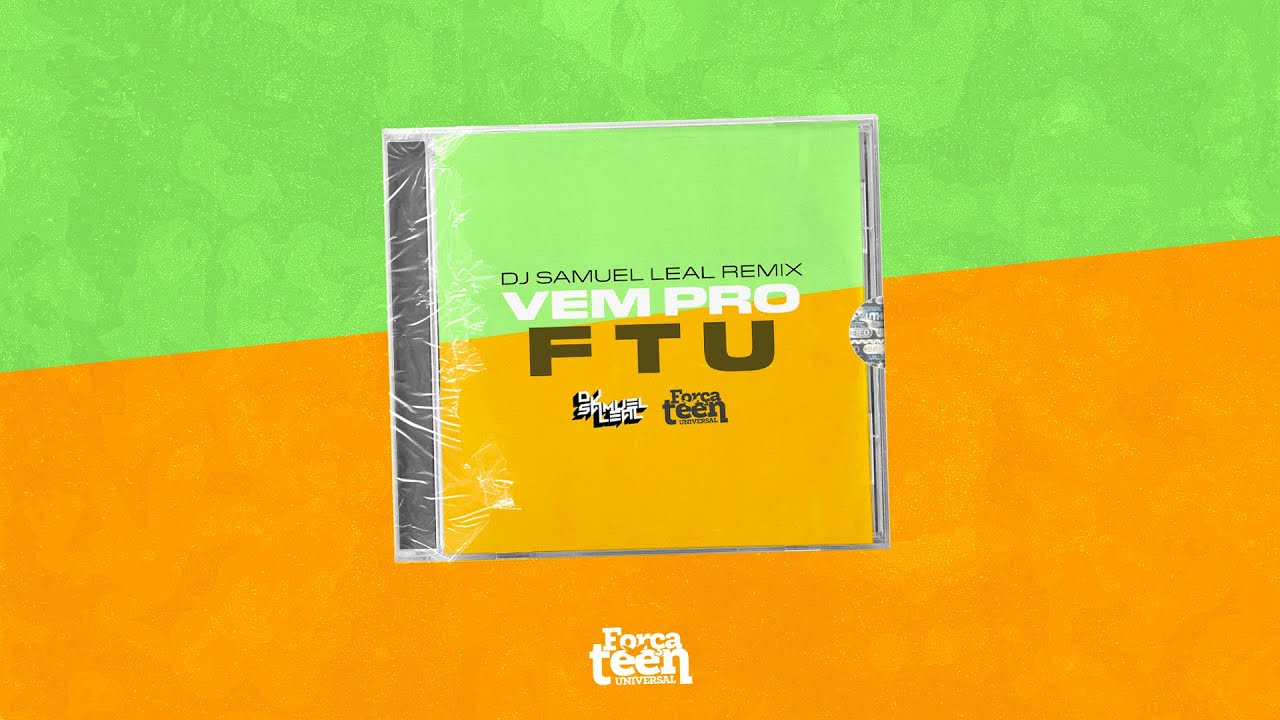 Força Teen Universal (FTU) - Vem Pro FTU (DJ Samuel Leal Remix) - YouTube