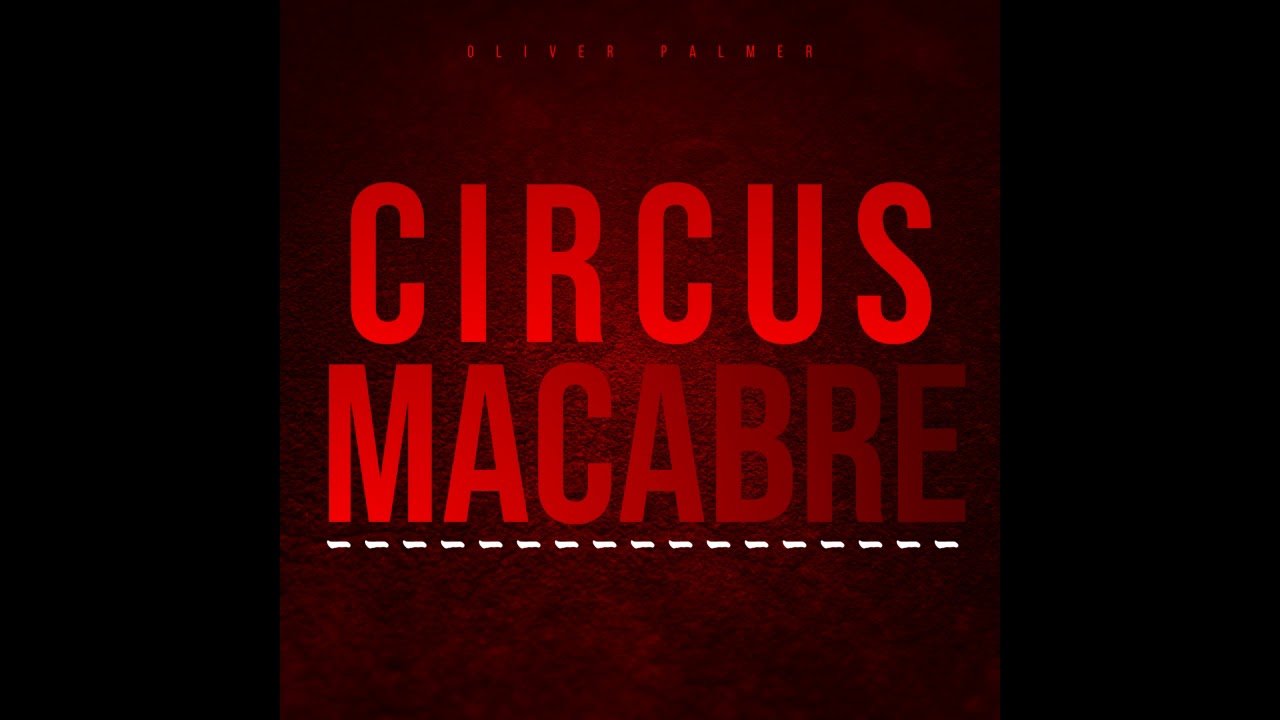 "CIRCUS MACABRE" - Oliver Palmer - YouTube