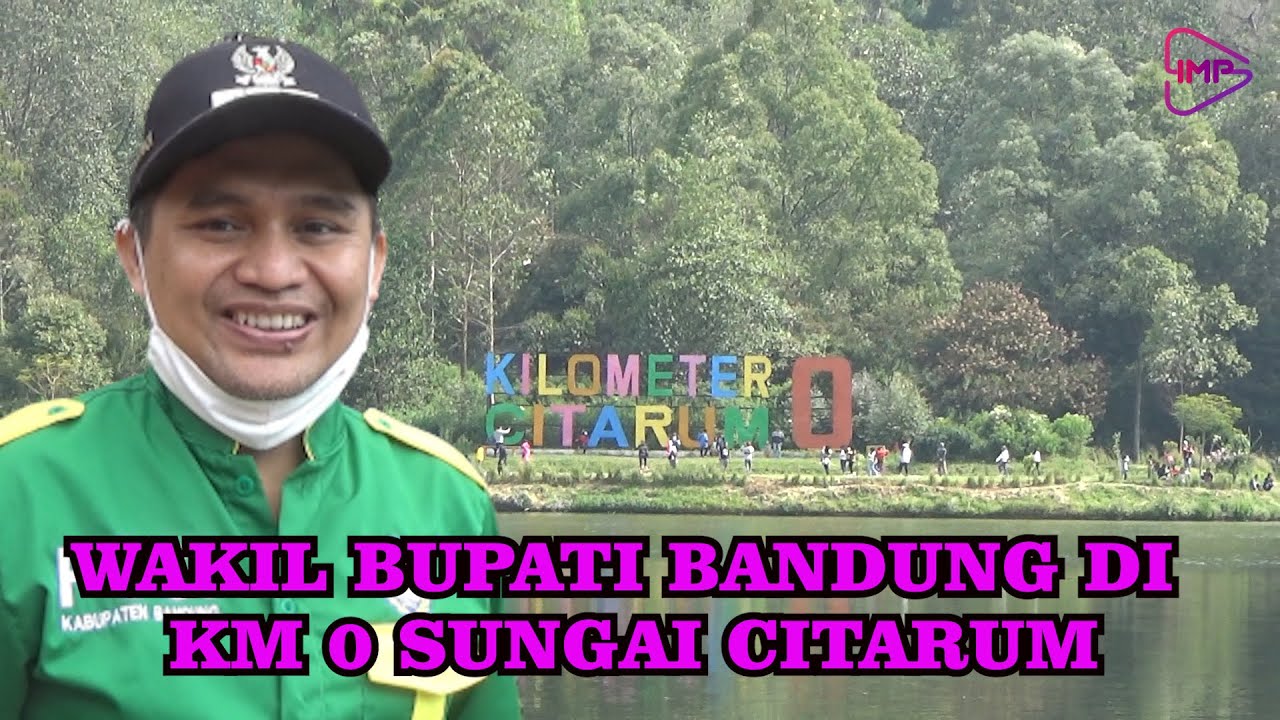 GUN GUN GUNAWAN WAKIL BUPATI BANDUNG DI KM 0 SUNGAI CITARUM - YouTube