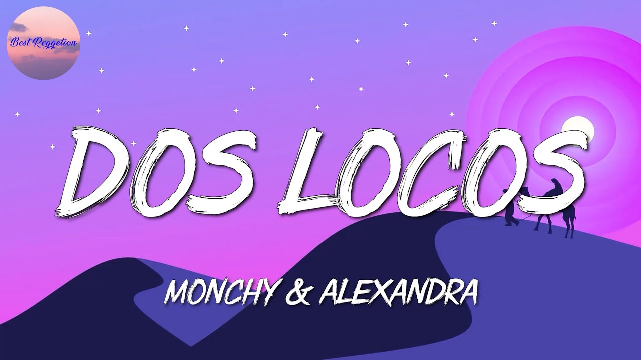 Monchy & Alexandra - Dos Locos (Letra\Lyrics) - YouTube