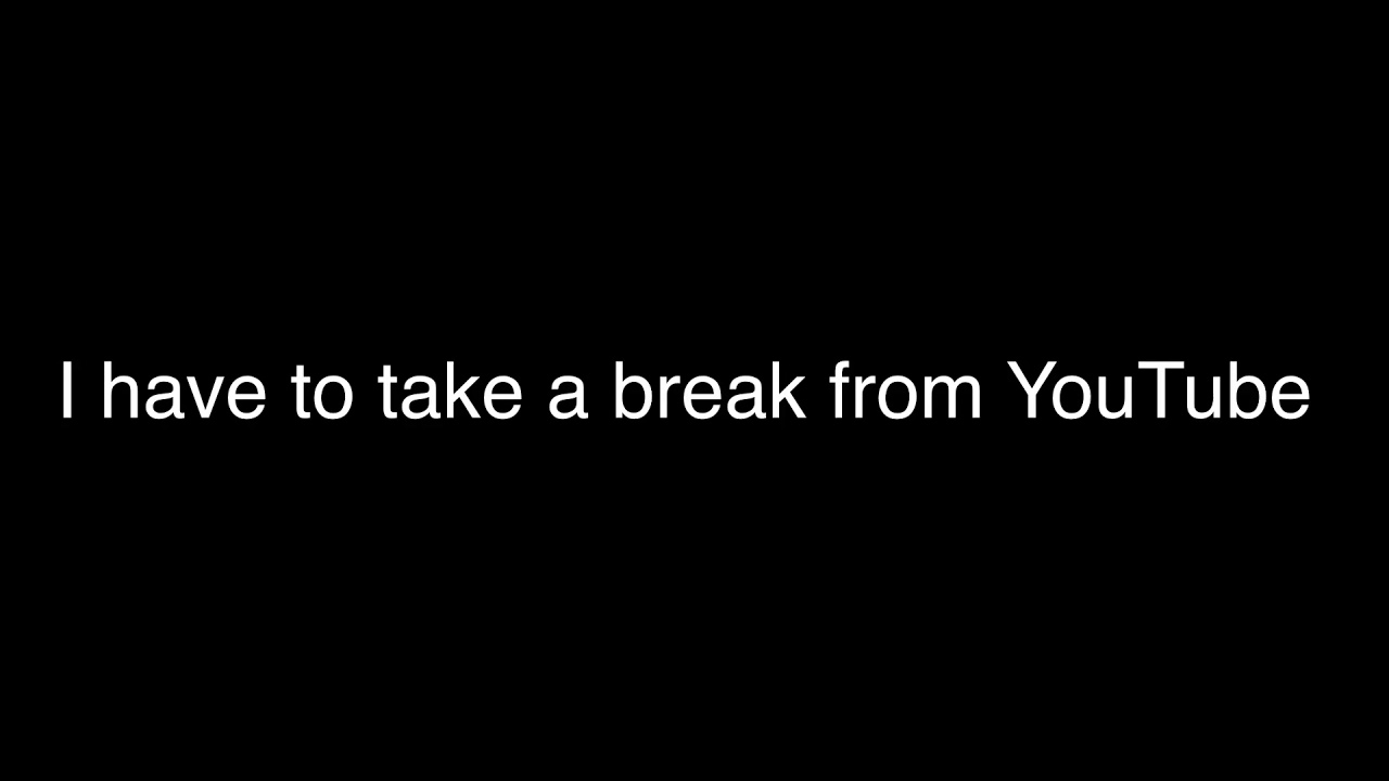 I Have To Take A Break YouTube i-have-to-take-a-break-youtube