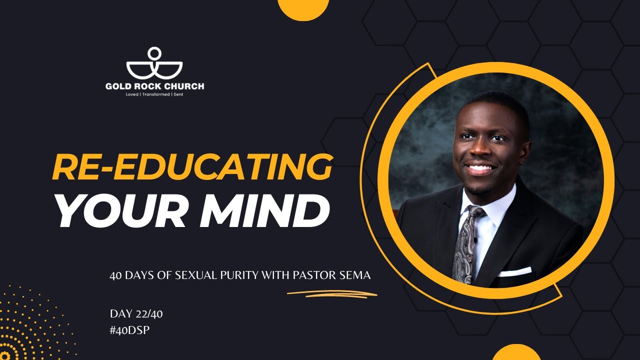 RE EDUCATING THE MIND - PASTOR SEMA (DAY 22/40) - YouTube