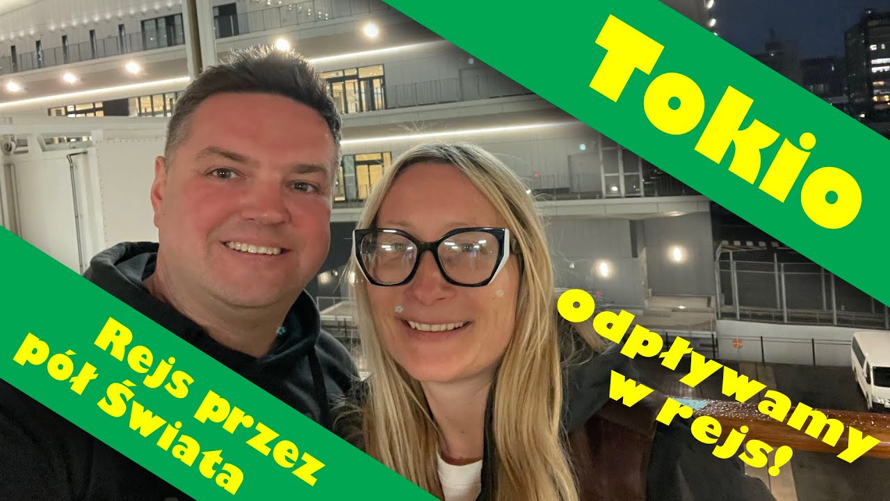 Rejs przez pół Świata - Tokio - wchodzimy na statek i ruszamy w rejs ...