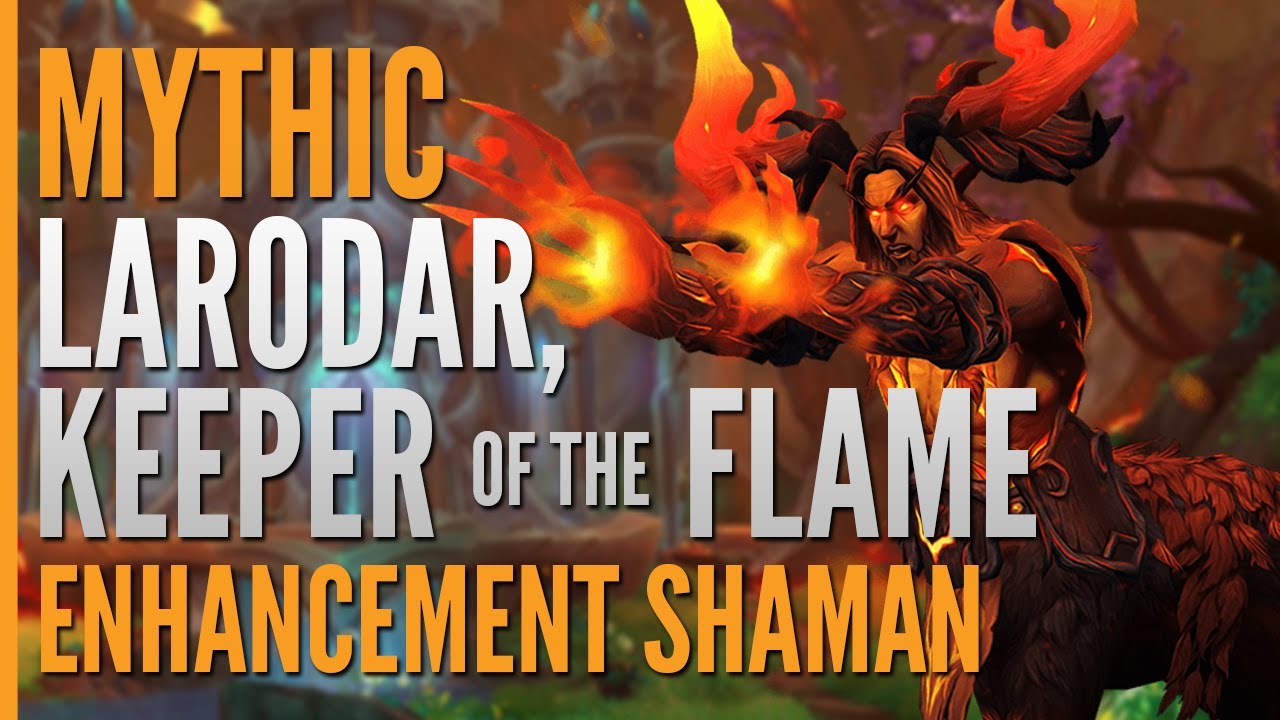 Mythic Larodar, Keeper of the Flame First Kill | Enhancement Shaman PoV ...