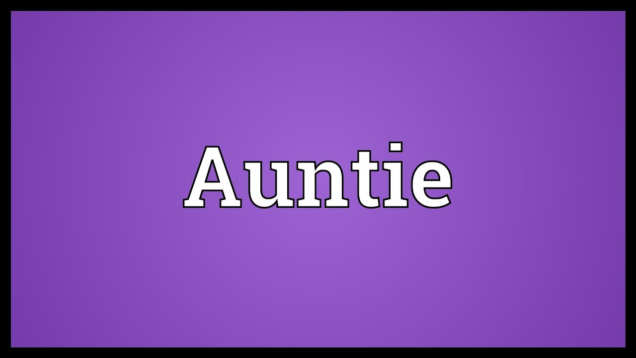 Auntie Meaning YouTube auntie-meaning-youtube