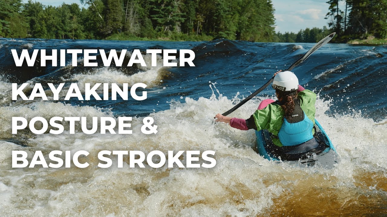 Whitewater Kayaking Posture and Basic Strokes Refresher - YouTube