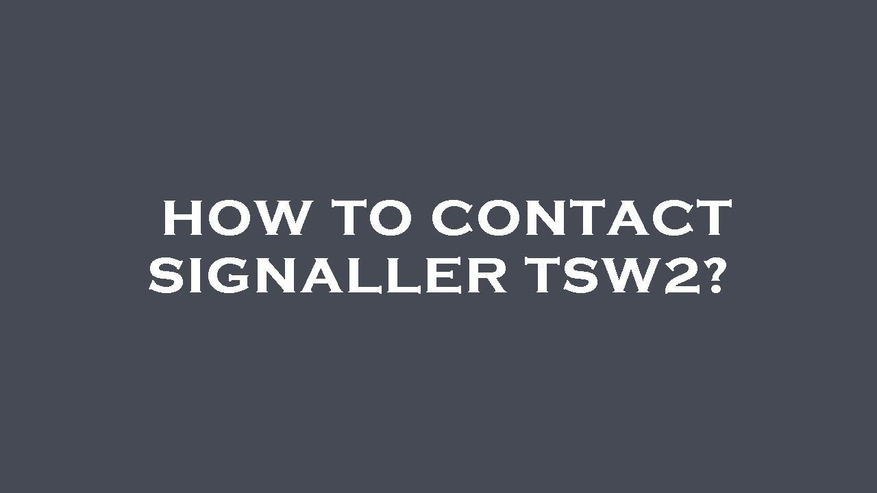 How to contact signaller tsw2? - YouTube