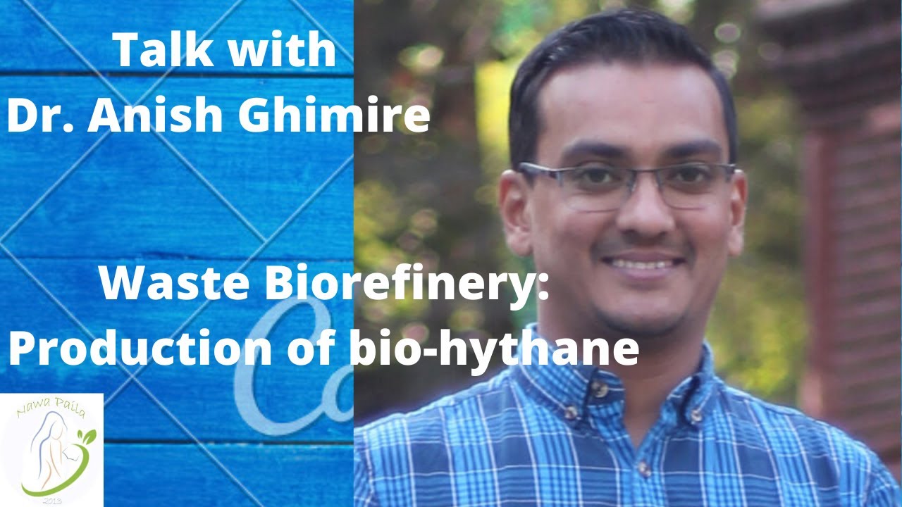 Dr. Anish Ghimire talks about bio-refinery and bio-hythane production ...