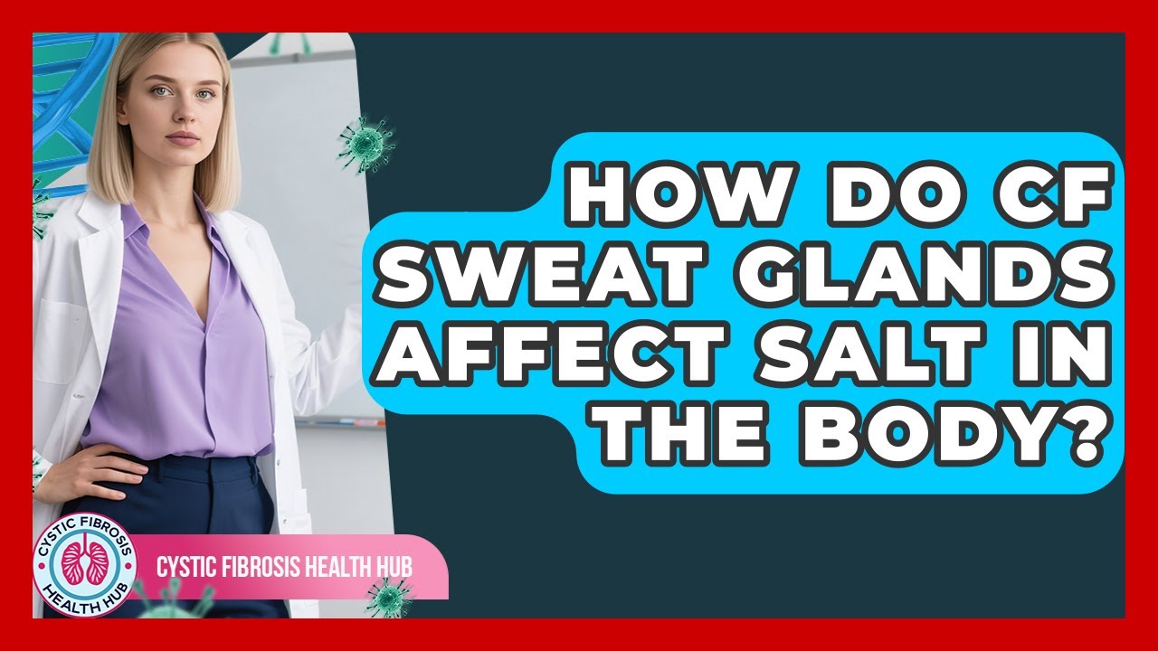 How Do CF Sweat Glands Affect Salt In The Body? - Cystic Fibrosis ...
