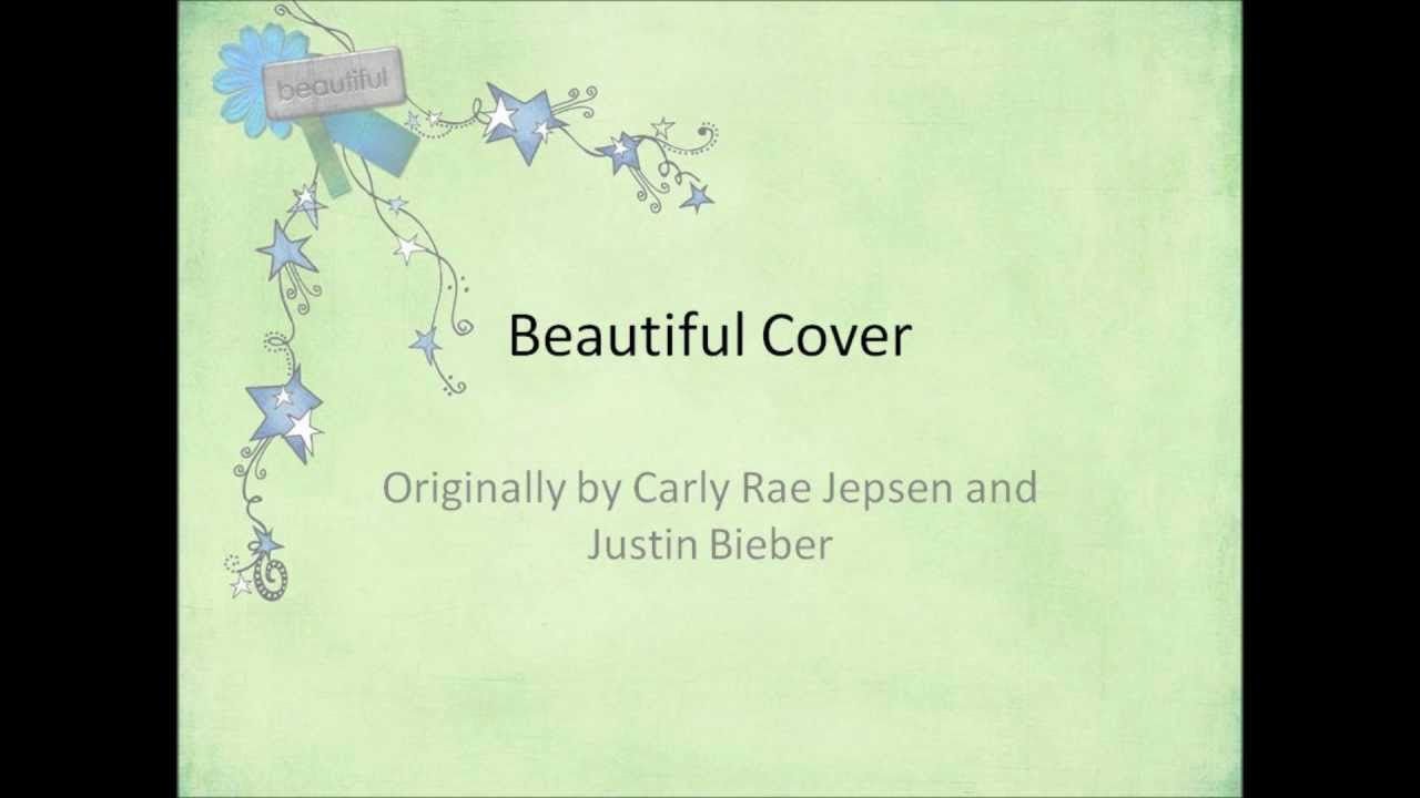 Beautiful (Carly Rae Jepsen feat. Justin Bieber) Cover - YouTube