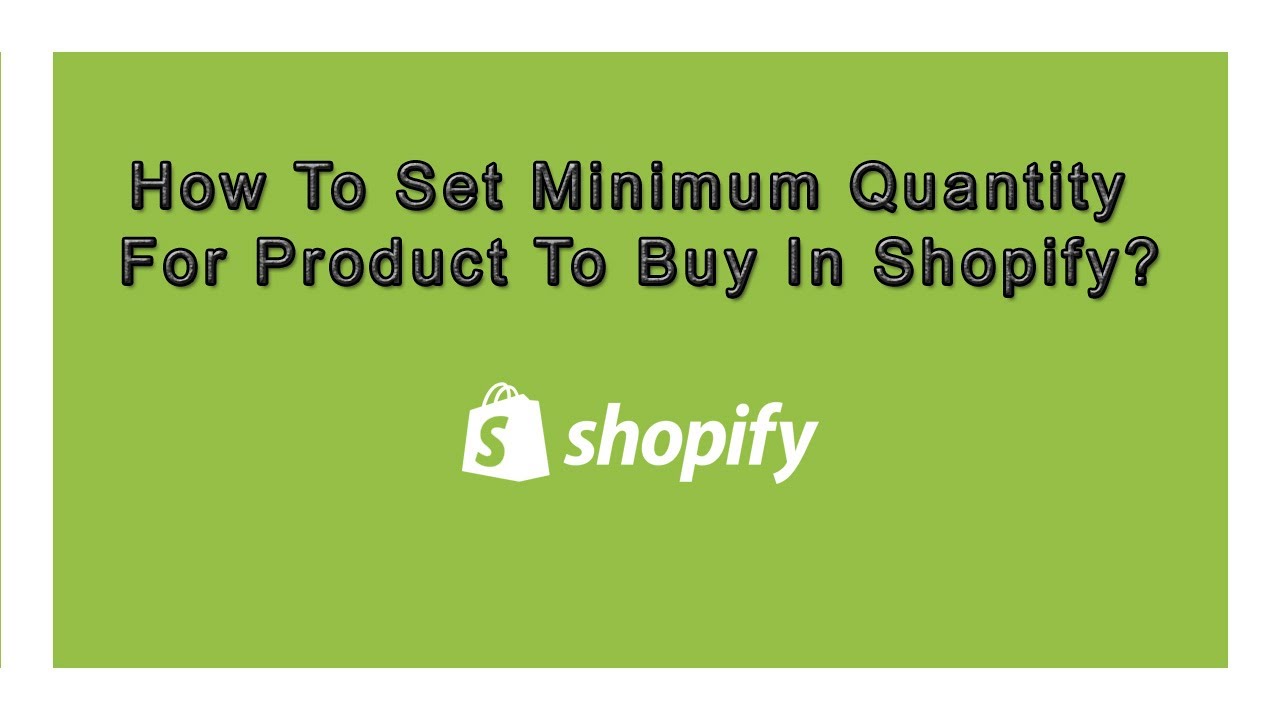 How To Set Minimum Quantity For Product To Buy In Shopify Set Minimum Order Quantity For How To Set Minimum Quantity For Product To Buy In Shopify Set Minimum Order Quantity For
