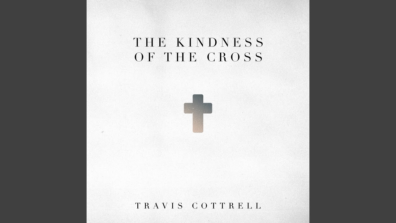 The Kindness Of The Cross - YouTube