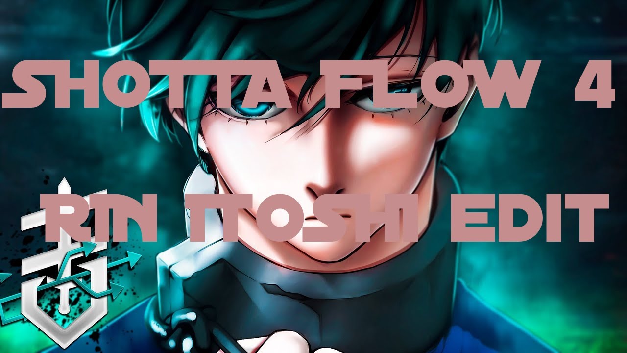 Rin Itoshi - Shotta Flow 4 [Edit/AMV] - YouTube