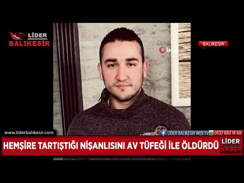 HEMŞİRE TARTIŞTIĞI NİŞANLISINI AV TÜFEĞİ İLE ÖLDÜRDÜ.