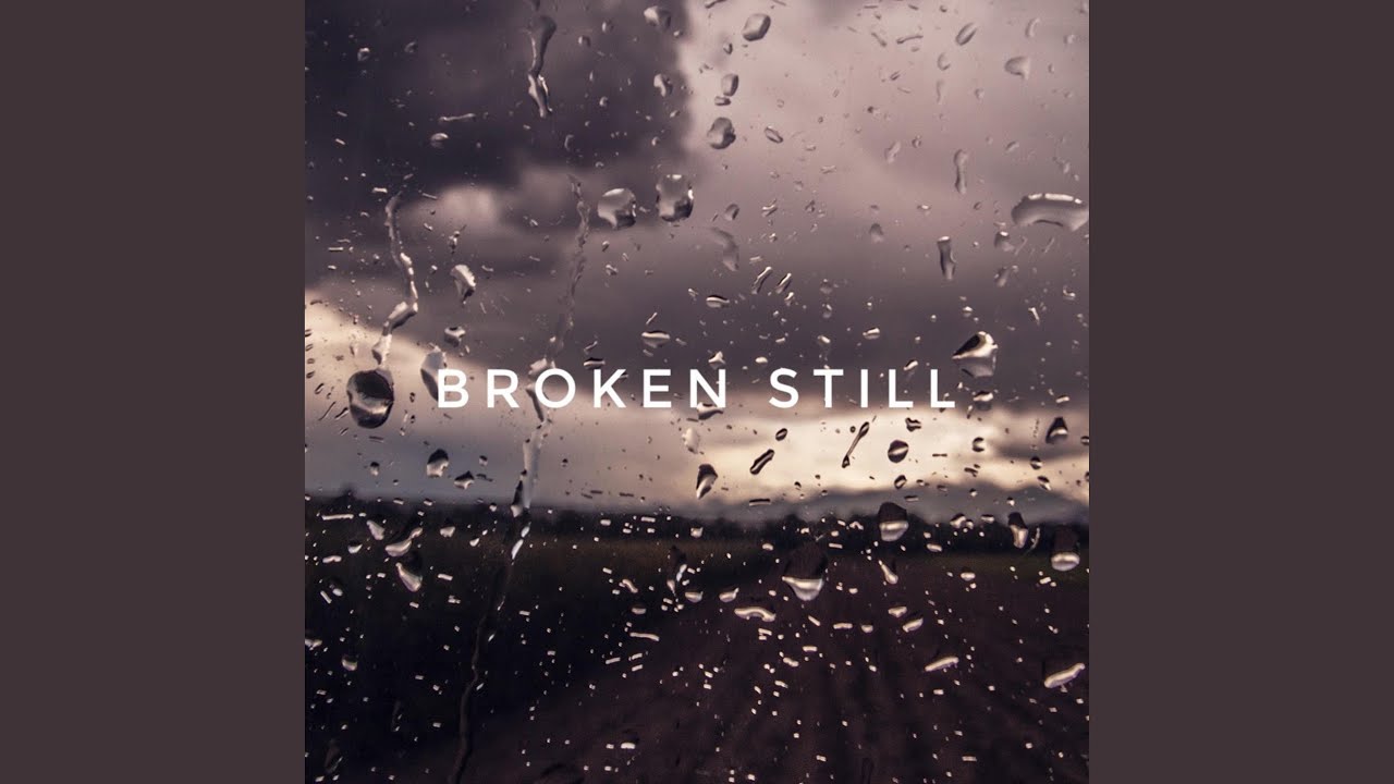 Broken Still - YouTube