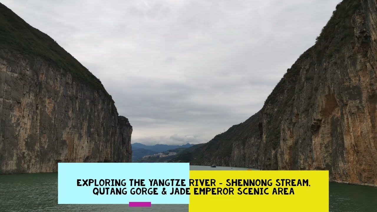 Exploring the Yangtze River - Shennong Stream, Qutang Gorge & the Jade ...