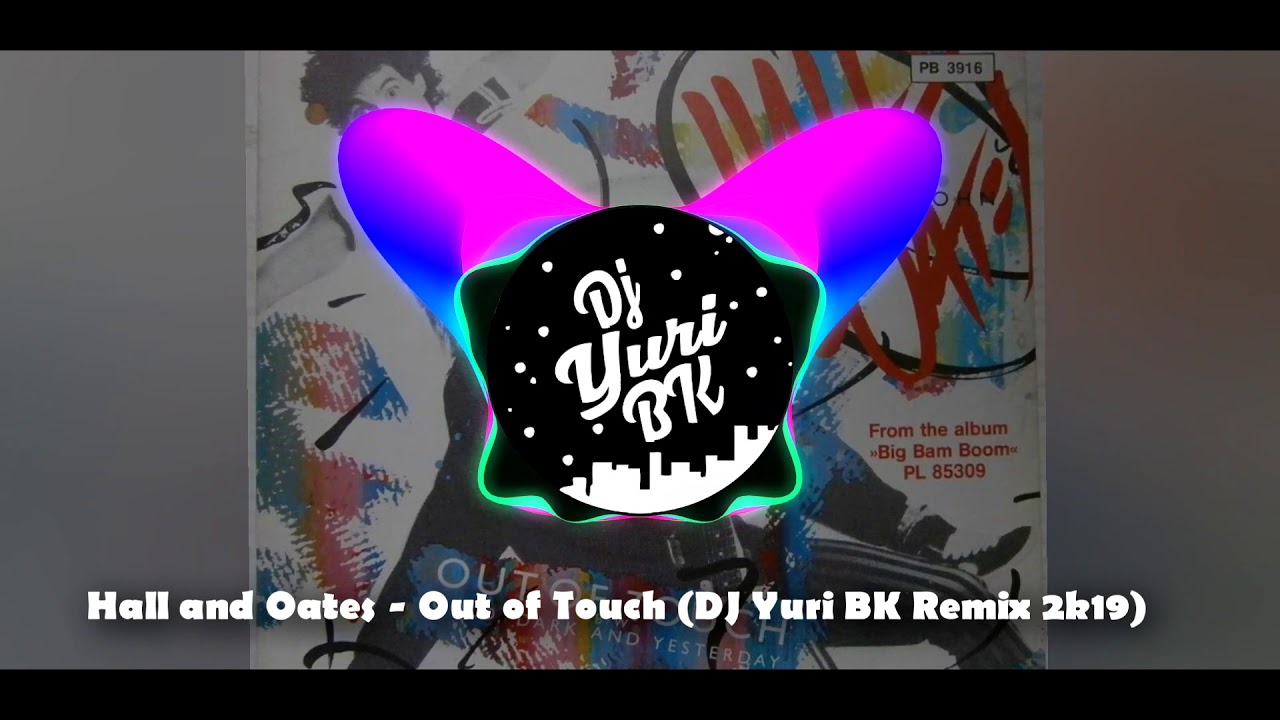 Hall and Oates - Out of Touch (DJ Yuri BK Remix 2k19) - YouTube
