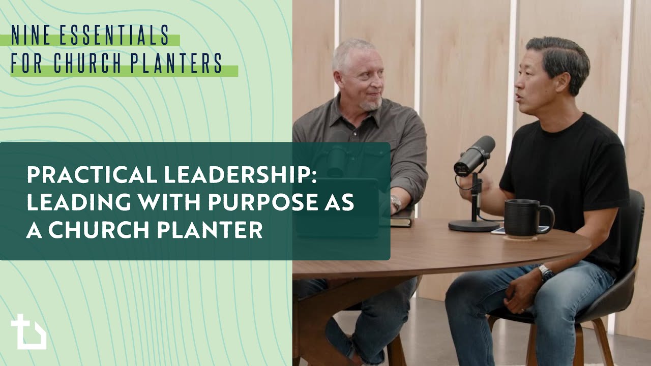 Practical Leadership: Leading with Purpose as a Church Planter | Nine ...