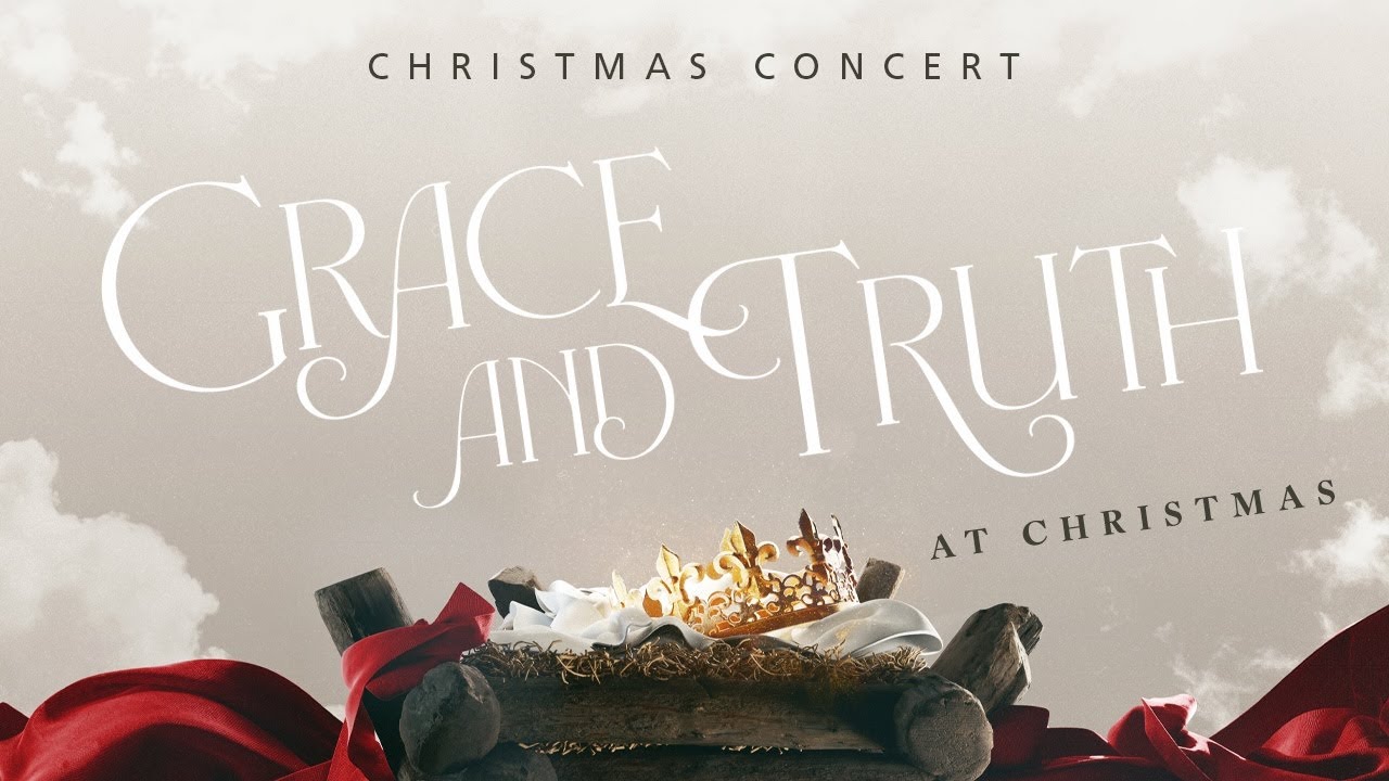 Christmas Concert | Grace and Truth at Christmas - YouTube