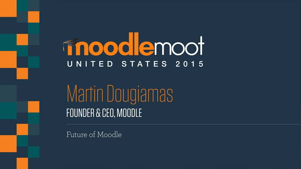 The future of Moodle [Keynote] | Martin Dougiamas at MoodleMoot US 2015 ...