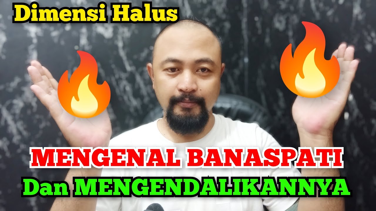 MENGENAL BANASPATI DAN MENGENDALIKAN ENERGI API #banaspati # ...