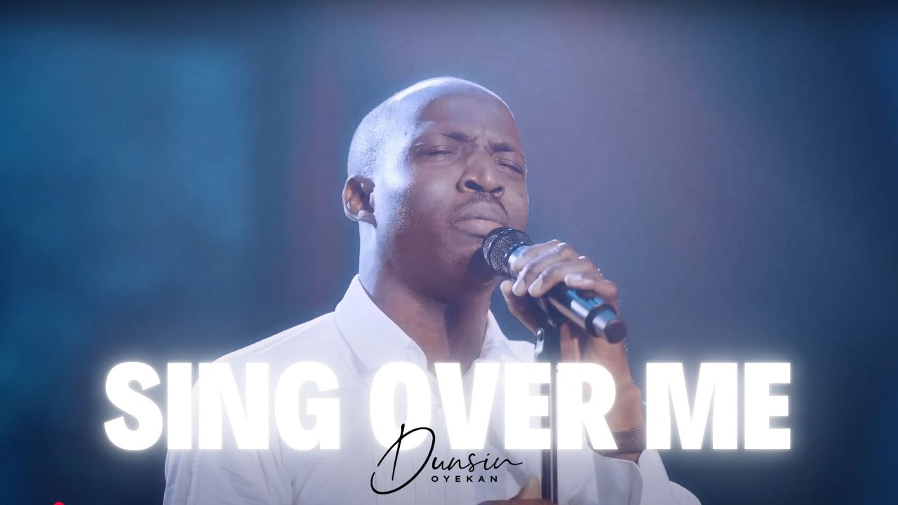 SING OVER ME - Dunsin Oyekan #dunsinoyekan #worship #singoverme ...