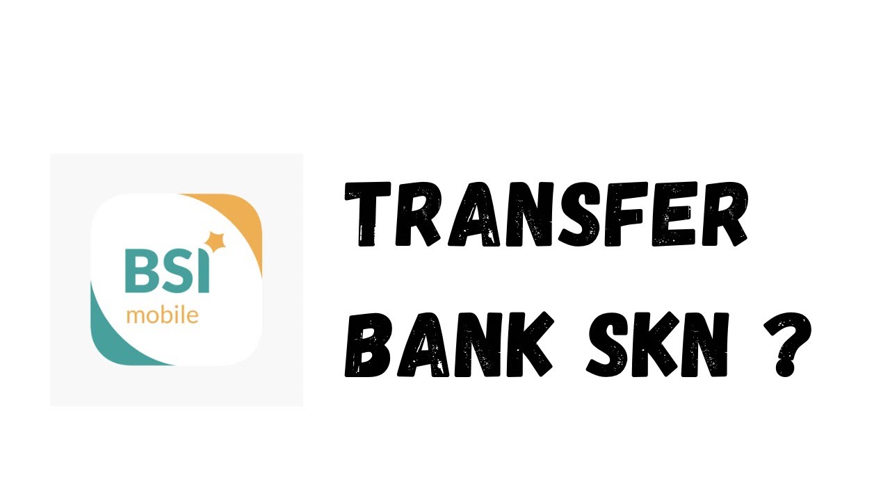 Apa Itu Transfer Antar Bank SKN di BSI Mobile - YouTube