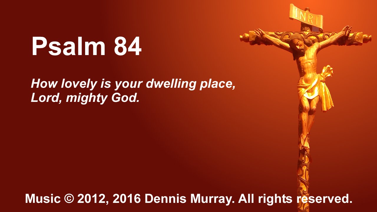 Psalm 84 How Lovely Is Your Dwelling Place Lord Mighty God YouTube Psalm 84 How Lovely Is Your Dwelling Place Lord Mighty God YouTube