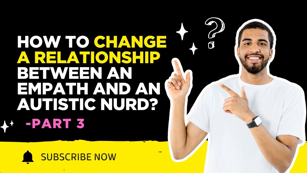 Part 03 : How to change a relationship between an Empath and an autistic Nurd - YouTube