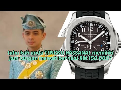 Tahu kah anda TENGKU HASSANAL memiliki jam tangan mewah bernilai RM 150 ...