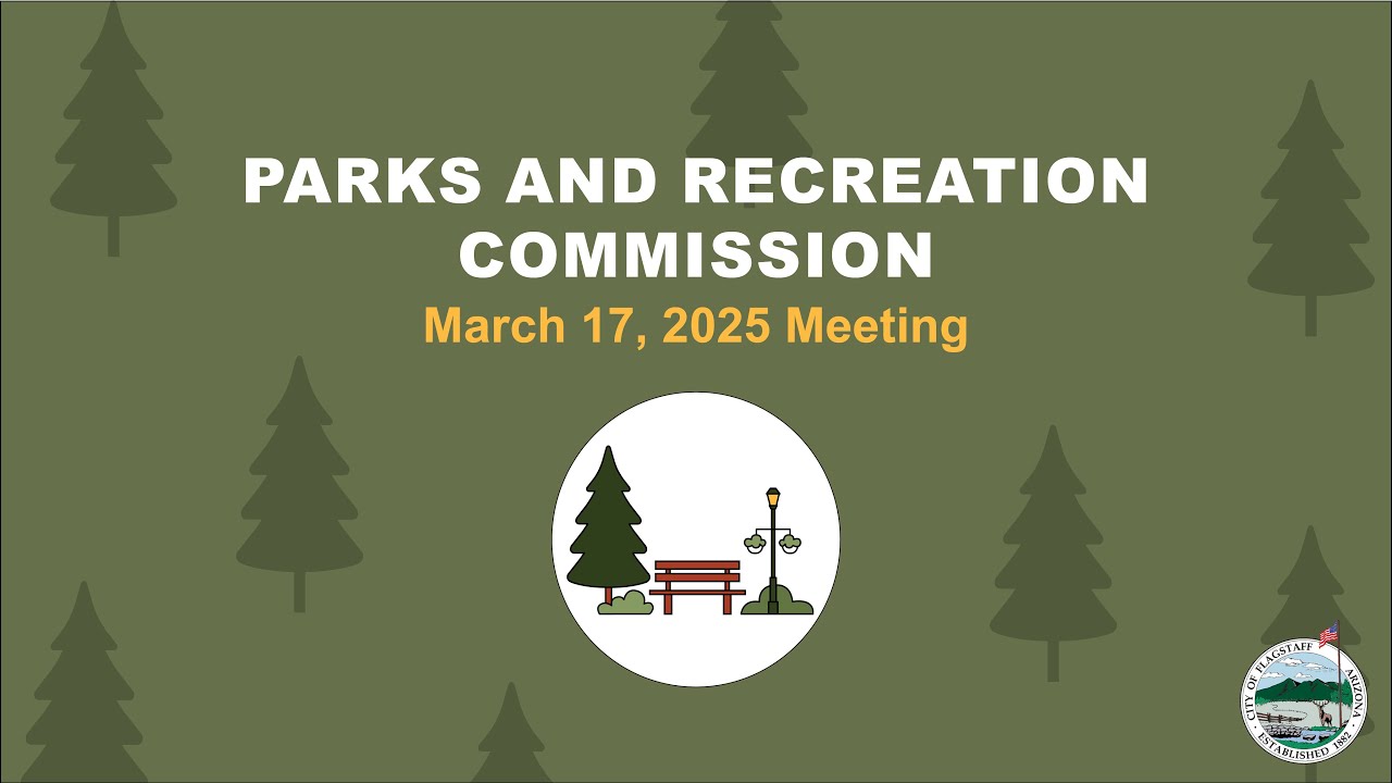 Flagstaff Parks and Recreation Commission Meeting - March 17, 2025 ...