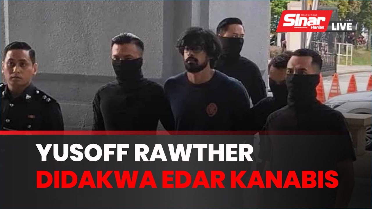 Yusoff Rawther didakwa edar kanabis, berdepan penjara seumur hidup ...