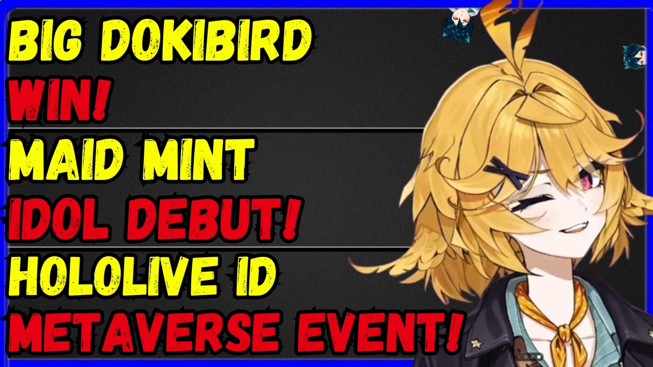 big dokibird tournament win, Maid Mint Idol debut, Hololive ID ...