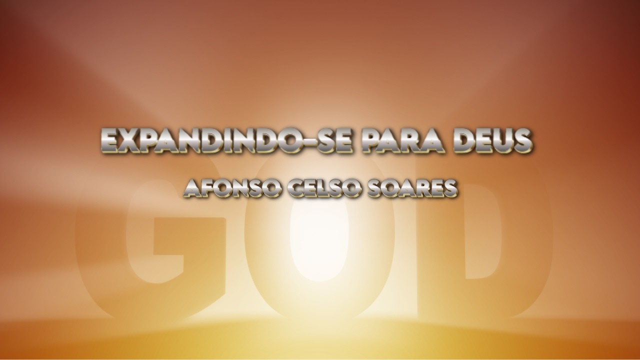 AFONSO CELSO SOARES I EXPANDINDO-SE PARA DEUS - YouTube