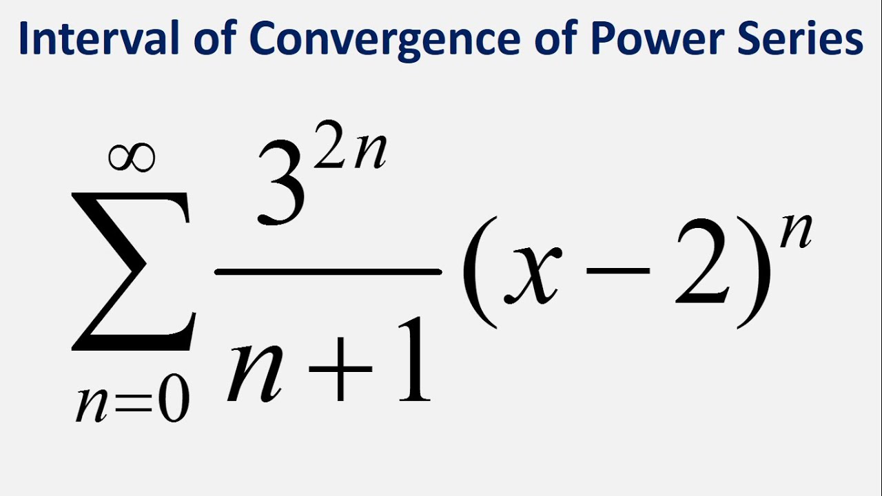 Interval of Convergence of Power Series: Sum 3^(2n)*(x - 2)^n/(n + 1 ...