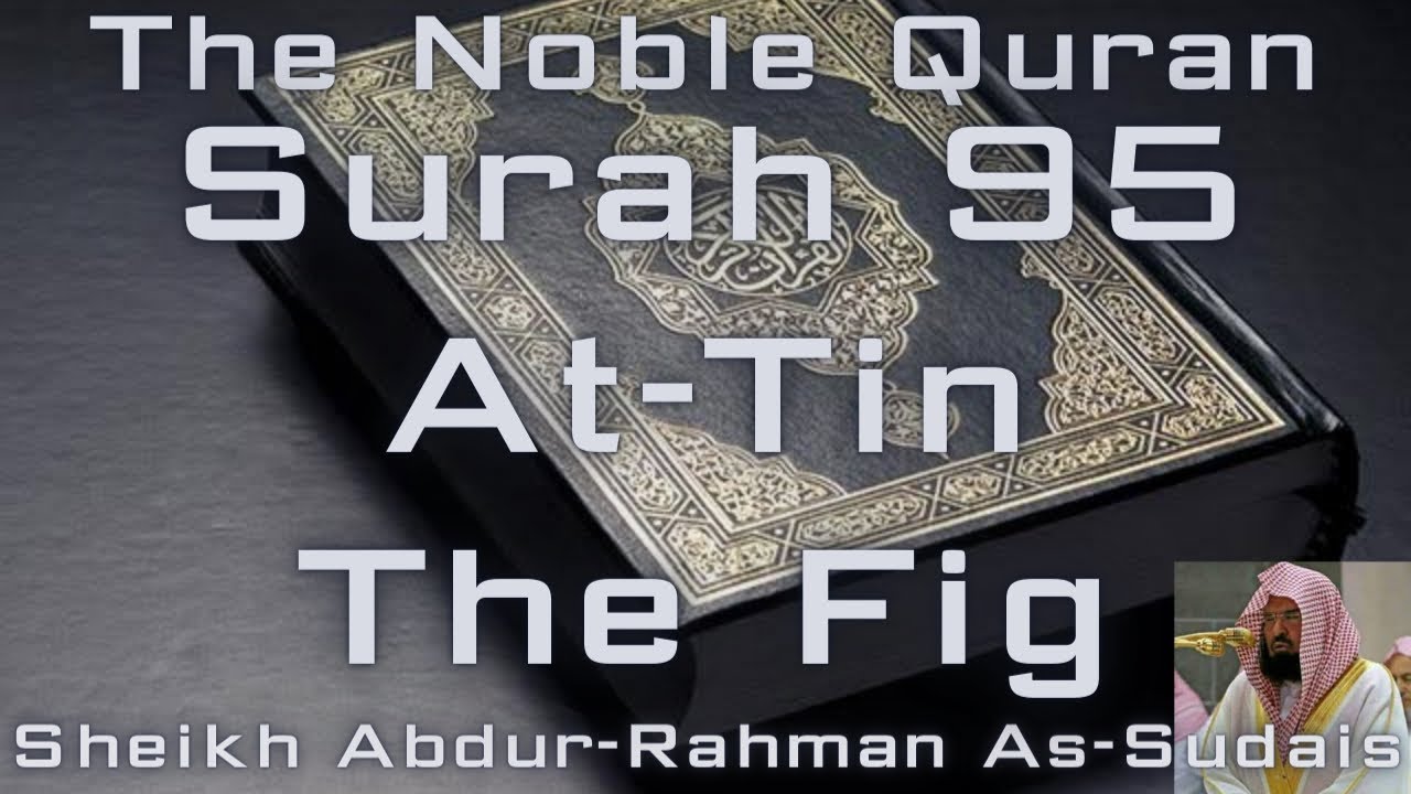 Quran | Surah 95 - At-Tin (The Fig) | Sheikh Abdur-Rahman As-Sudais ...