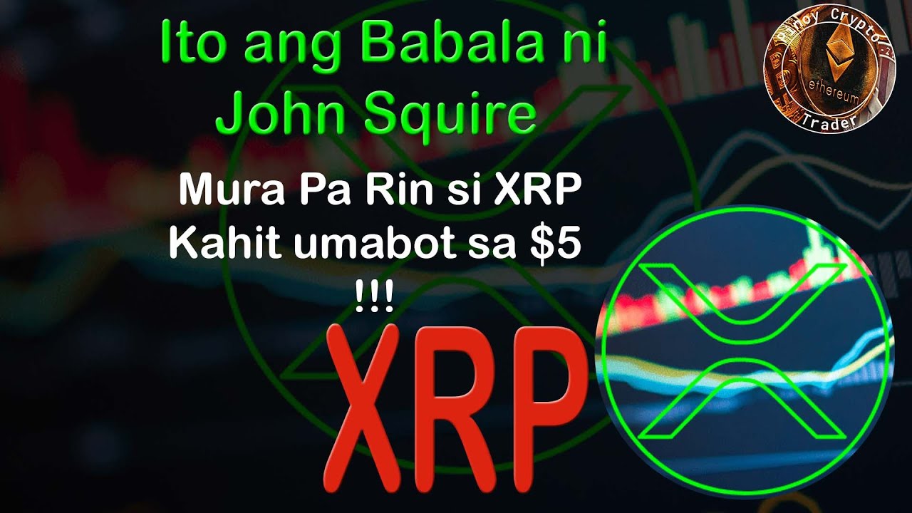 Ito ang Babala ni John Squire - Mura Pa Rin si XRP Kahit umabot sa $5 ...