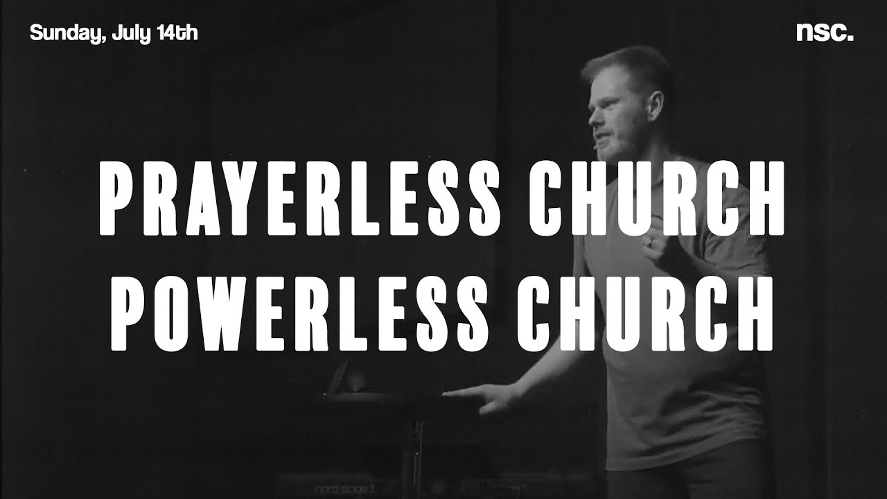 Prayerless Church, Powerless Church | July 14th, 2024 - YouTube
