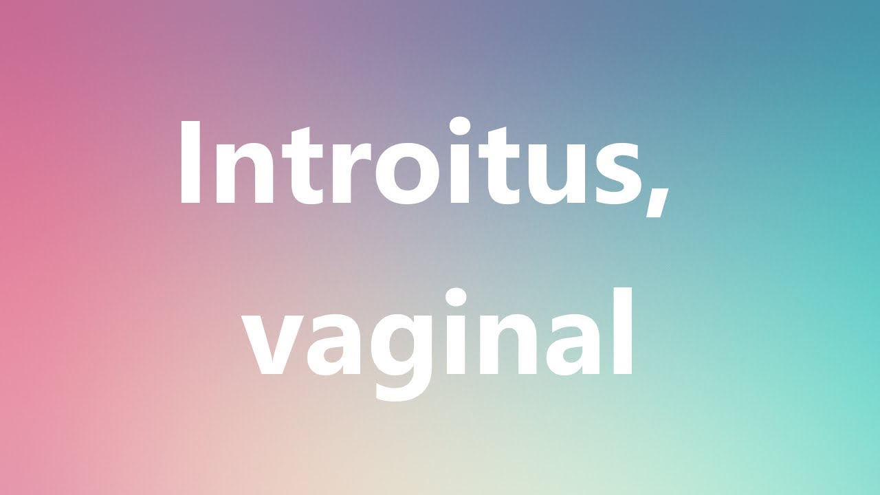 Introitus, vaginal - Medical Meaning and Pronunciation - YouTube