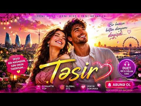 🎵 TƏSİR ❤️ | Qlobal Romantik Duet | Qız & Oğlan | Yeni Azərbaycan Mahnısı | Global Pop Hit