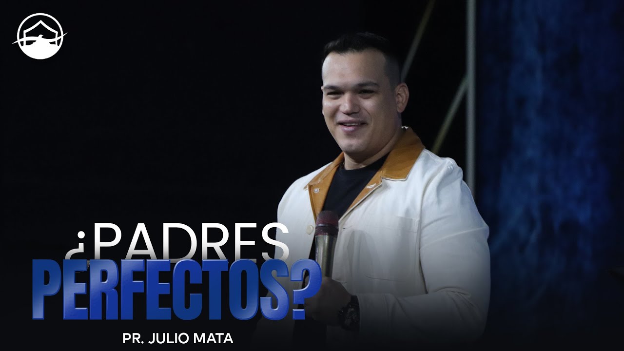 ¿PADRES PERFECTOS? / Pastor Julio Mata - YouTube