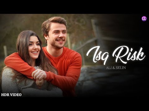 Isq Risk - Ali & Selin (Fan-Made HDR Music Video) Edited By @lovelofiofficial ​