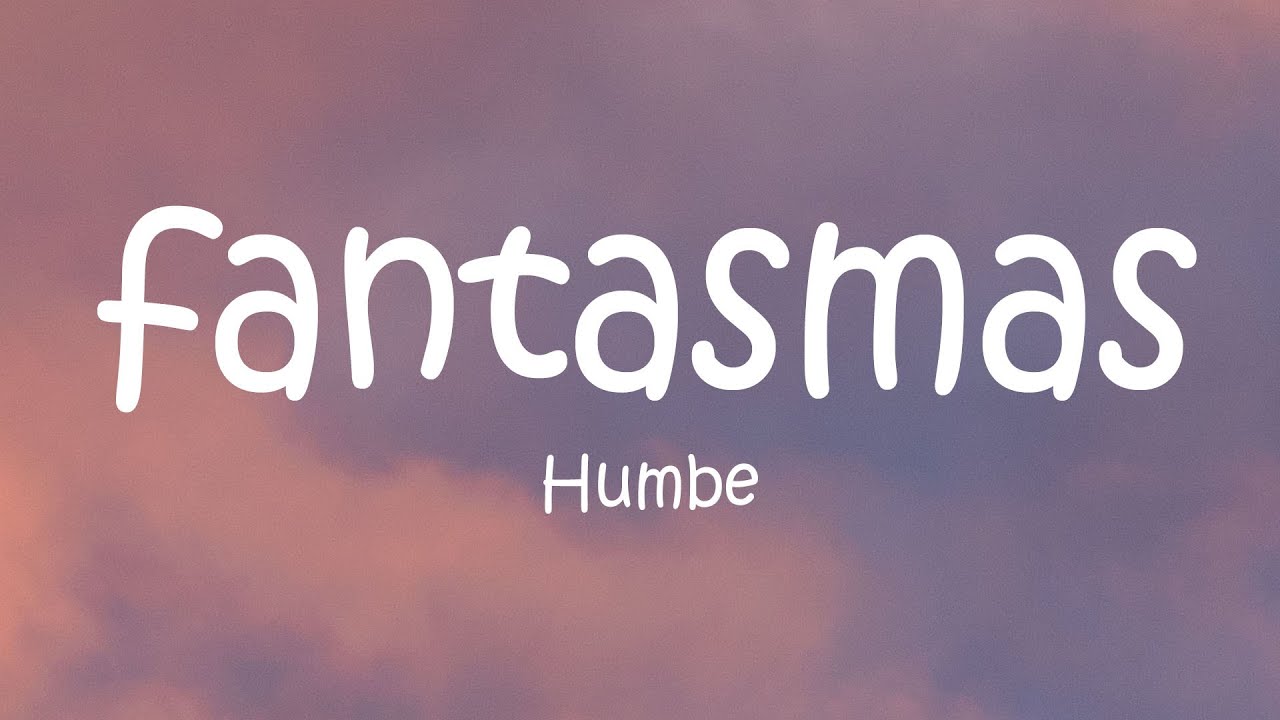 Humbe - fantasmas (Letra/Lyrics) - YouTube