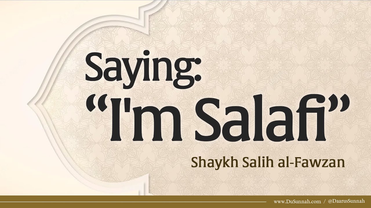 Saying: I'm Salafi | Shaykh Salih al-Fawzan - YouTube